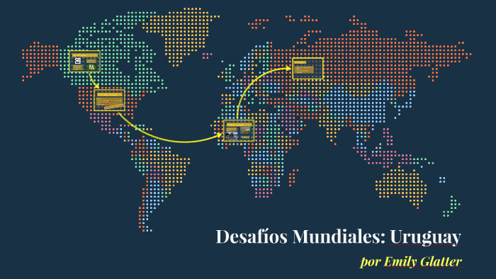 Desafios Mundiales: Uruguay by emily g on Prezi