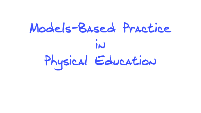Models-Based Practice in PE October 2021 by Kellie Baker on Prezi