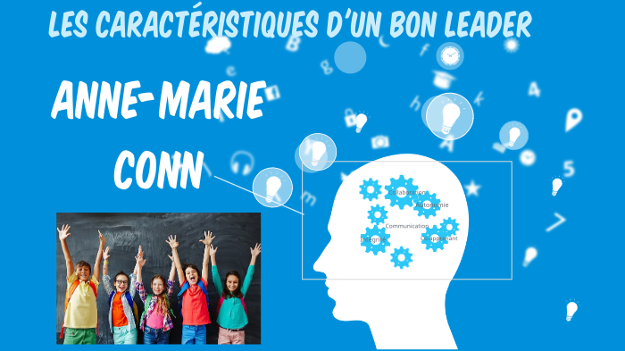 Les caractéristiques d'un bon leader by Anne-Marie Conn on Prezi
