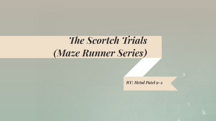 The Scortch Trials by Hetul Patel on Prezi