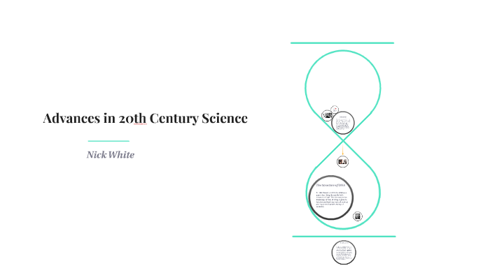 Advances in 20th Century Science by Nick White on Prezi