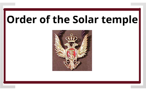 Order of the Solar Temple by Karina Koeck on Prezi