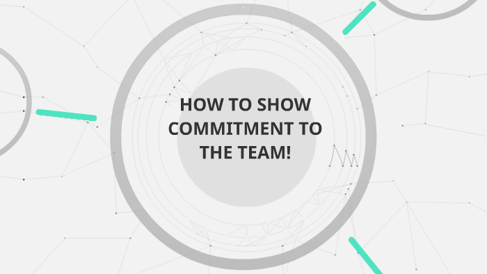 HOW TO SHOW COMMITMENT TO THE TEAM! by Sam Murray on Prezi