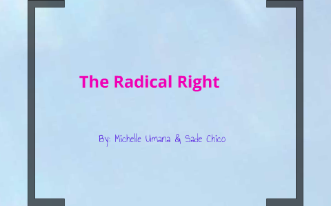 Progressivism- Radical Right by Michelle Umana on Prezi