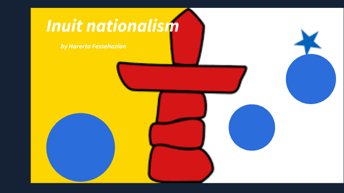 Inuit nationalism by harerta fessehazion on Prezi