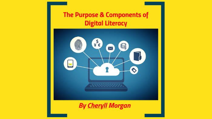 The Purpose & Components of Digital Literacy by cheryll cairns on Prezi