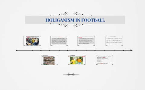 HOLIGANISM IN FOOTBALL by çağla erilkun on Prezi