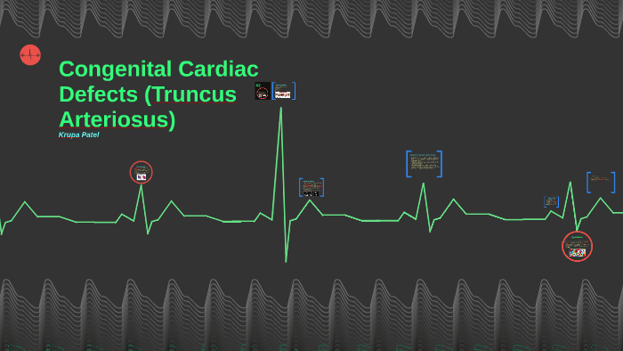 Congenital cardiac defects (truncus arteriosus) by Krupa Patel on Prezi