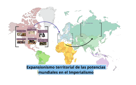 Expansionismo territorial de las potencias mundiales en el Imperialismo ...