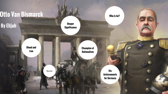 Otto van Bismarck by Elijah Tanner on Prezi