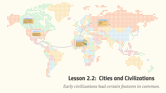 Lesson 2.2: Cities and Civilizations by Nancy Tannucilli on Prezi