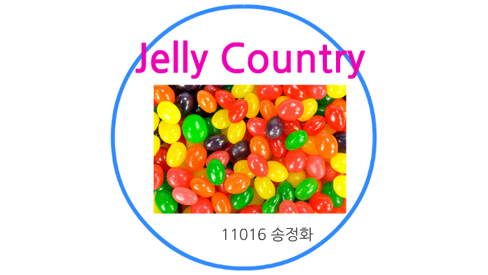 Jelly Country by 송 정화 on Prezi