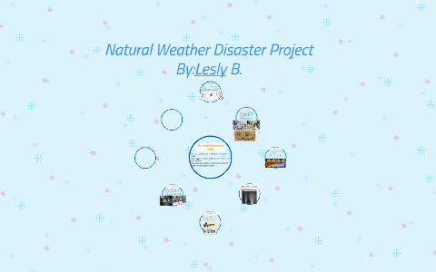 Natural Weather Disaster Project by lesly bermudez on Prezi