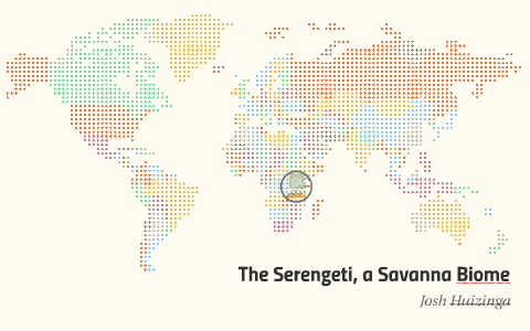 The Serengeti, a Savanna Biome by Josh Huizinga on Prezi