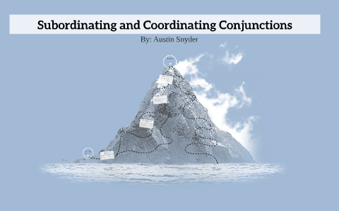 Subordinating and Coordinating Conjunctions by Austin Snyder on Prezi