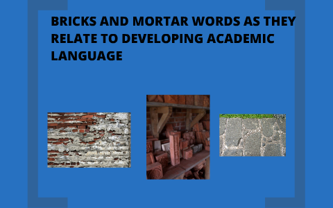 BRICK AND MORTAR WORDS IN REGARDS TO DEVELOPING ACADEMIC LANGUAGE by ...