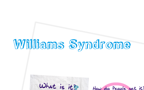 Williams Syndrome by Diana Andrade on Prezi