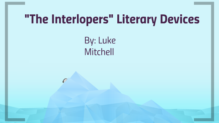 "The Interlopers" Literary Devices by Luke Mitchell on Prezi