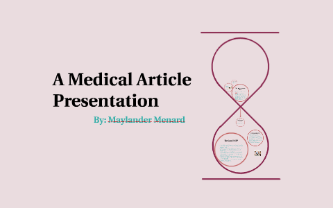 A Medical Article Presentation by Maylander Menard on Prezi