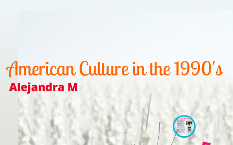American Culture in the 1990's by Alejandra M on Prezi