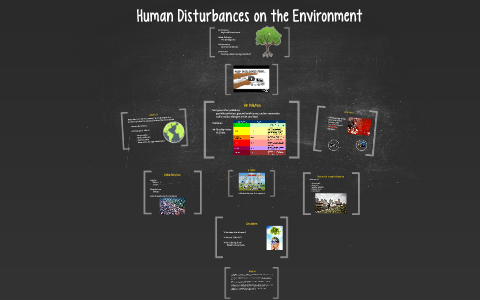 Human Disturbances on the Environment by Allison Osborne on Prezi
