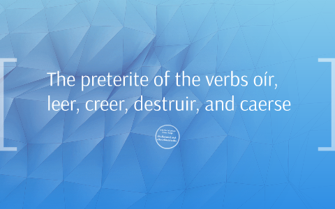 The preterite of the verbs oír, leer, creer, destruir, and caerse by ...