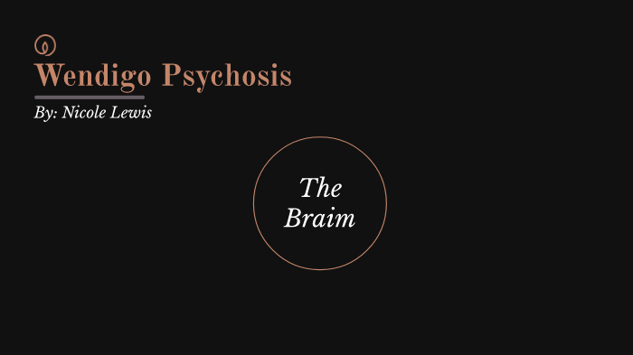 Wendigo Psychosis by Nicole Lewis on Prezi