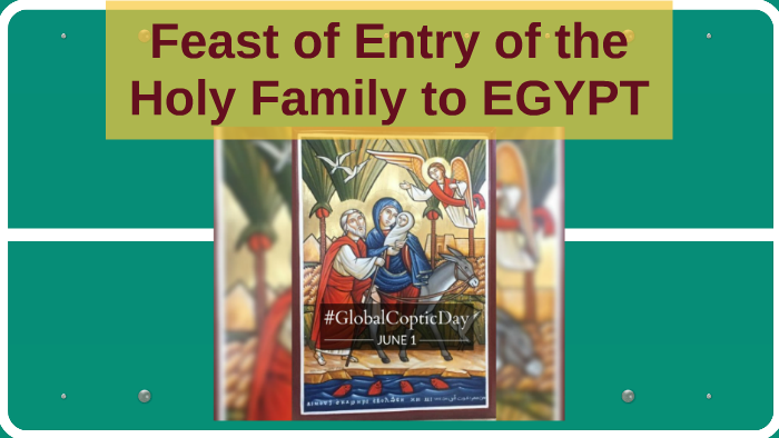 Feast of Entry of the Holy Family to EGYPT by Mary Mickael on Prezi