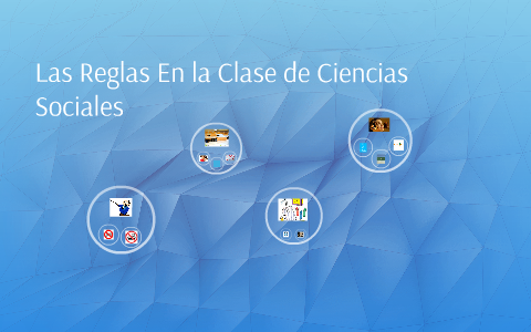 Las Reglas En la Clase de Ciencias Sociales by Joel Rosback on Prezi