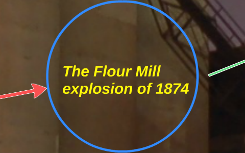 The Flour Mill Explosion of 1874 by Jacob D on Prezi