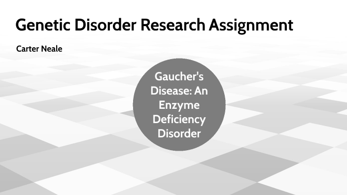 Genetic Disorder Research Assignment - Gaucher's Disease - Carter Neale ...