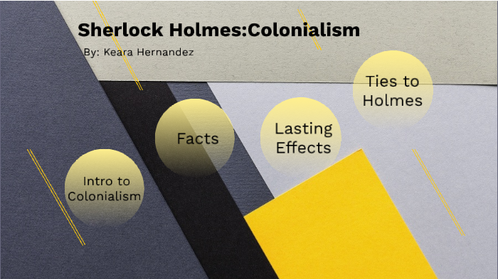 Sherlock Holmes: Colonialism by Keara Hernandez on Prezi