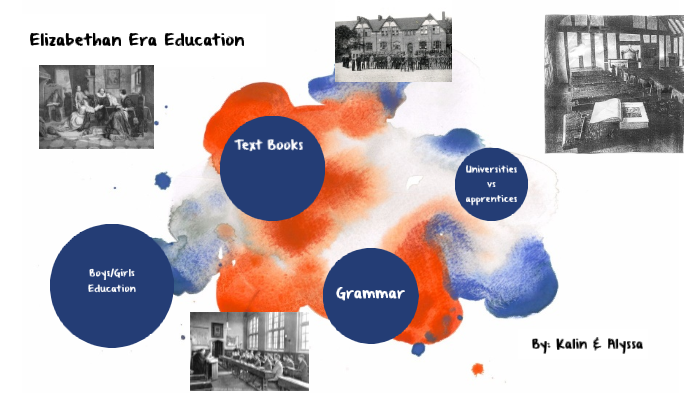 Elizabethan Era Education by Alyssa Riekofski on Prezi