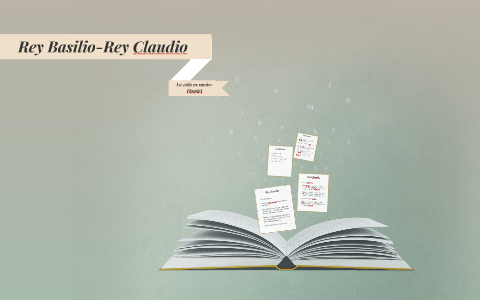 Rey Claudio-Rey Basilio by Clara Gaeta on Prezi