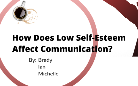 Low Self-Esteem and Communication by Michelle Nelson on Prezi