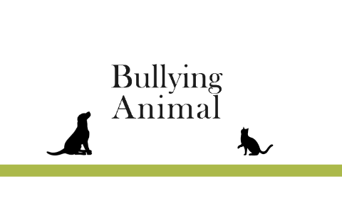 Bullying Animal by Leslie M on Prezi