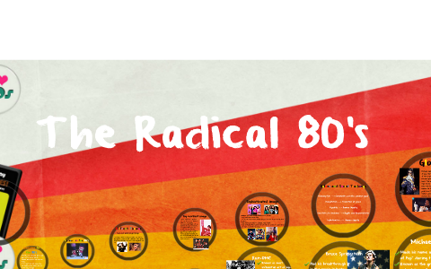 The Radical 80's by stephanie mcduff on Prezi