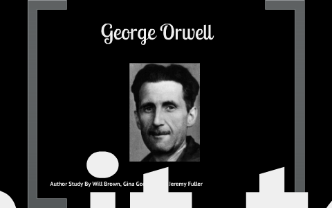 George Orwell Author Study by Gina G. on Prezi