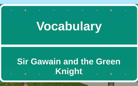 Sir Gawain and the Green Knight Vocabulary by jerry townsend on Prezi