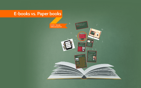 E-books vs. Paper books by katelynn estrada on Prezi