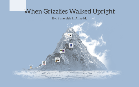 When Grizzlies Walked Upright by Aline Hrndez on Prezi