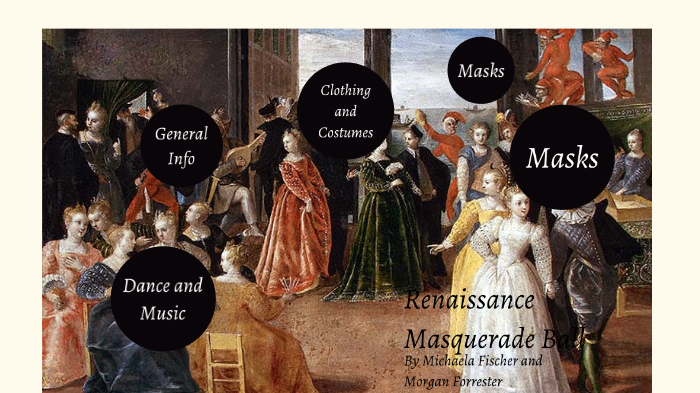 Renaissance Masquerade Ball by Morgan Forrester on Prezi