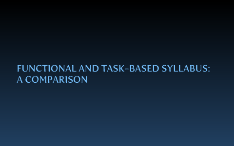 functional and task-based syllabus: a comparison by james bond on Prezi