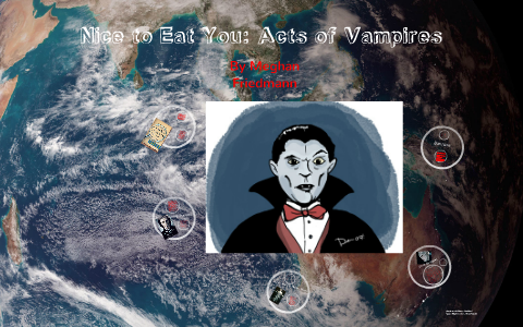 Nice to Eat You: Acts of Vampires by Meghan Friedmann on Prezi
