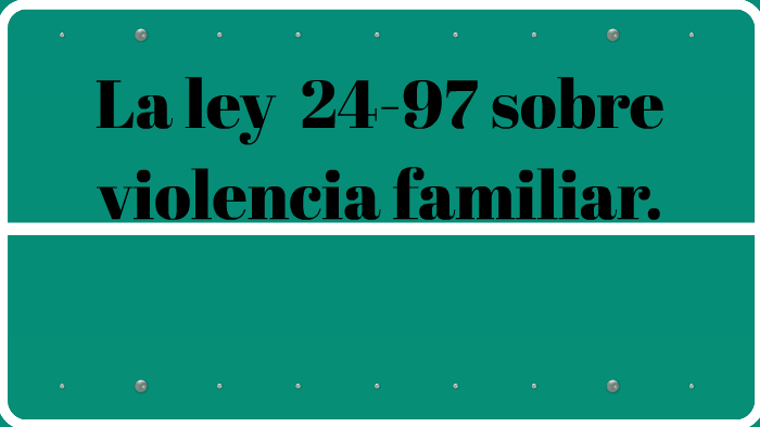La ley 24-97 sobre violencia familiar. by Lauris Taveras on Prezi