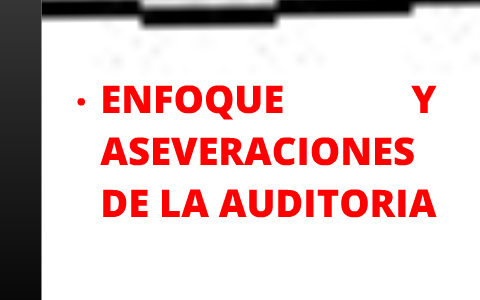 ENFOQUES Y ASEVERACIONES DE LA AUDITORIA by yolanda aura rubio salinas ...