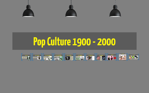 Pop Culture 1900 - 2000 by Shade Young on Prezi