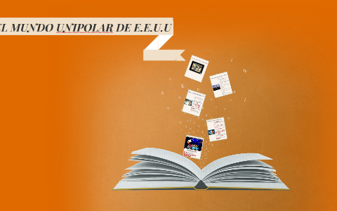 EL MUNDO UNIPOLAR DE E.E.U.U by Luz Chavez Castañeda on Prezi