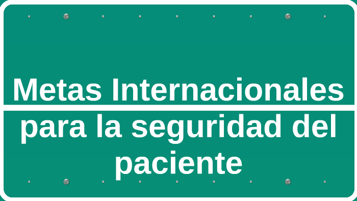 Metas Internacionales Para la Seguridad del Paciente by lina maria ...