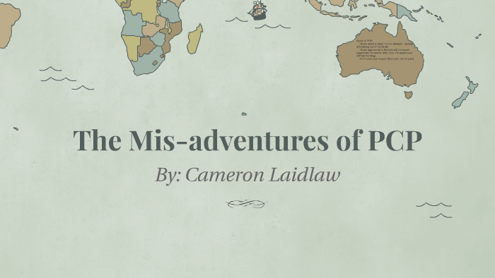 The Mis-adventures of PCP by Cameron Laidlaw on Prezi